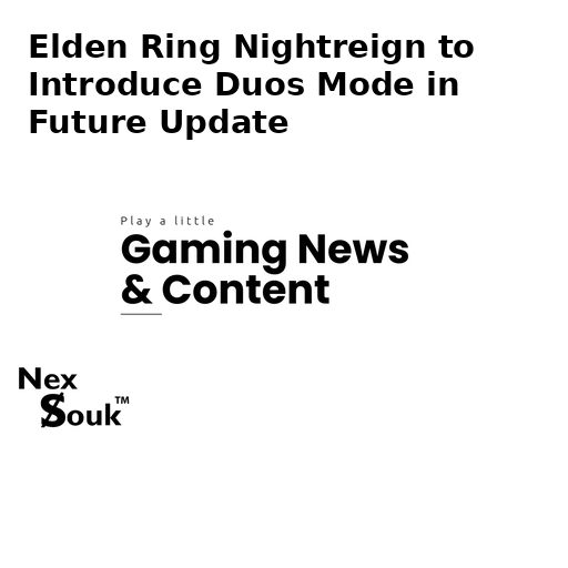 Elden Ring Nightreign to Introduce Duos Mode in Future Update | nexsouk.com