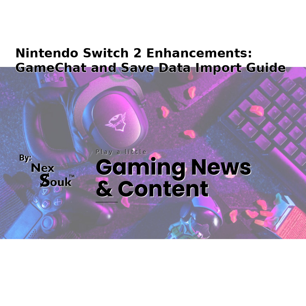 Nintendo Switch 2 Enhancements: GameChat and Save Data Import Guide | nexsouk.com