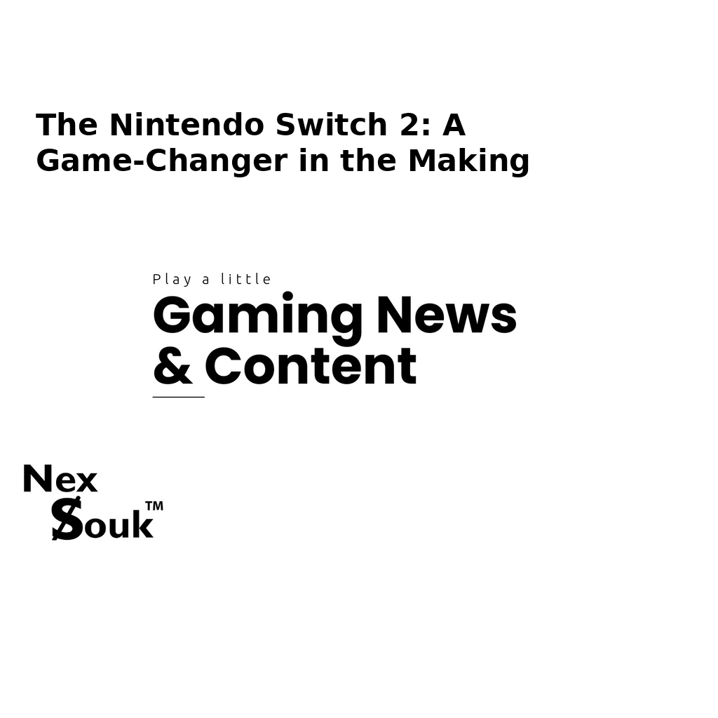 The Nintendo Switch 2: A Game-Changer in the Making | nexsouk.com