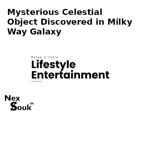 Mysterious Celestial Object Discovered in Milky Way Galaxy - nexsouk.com