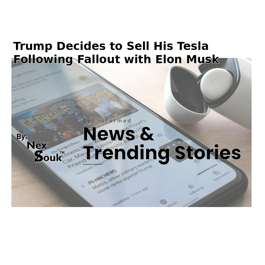 Trump Decides to Sell His Tesla Following Fallout with Elon Musk ...