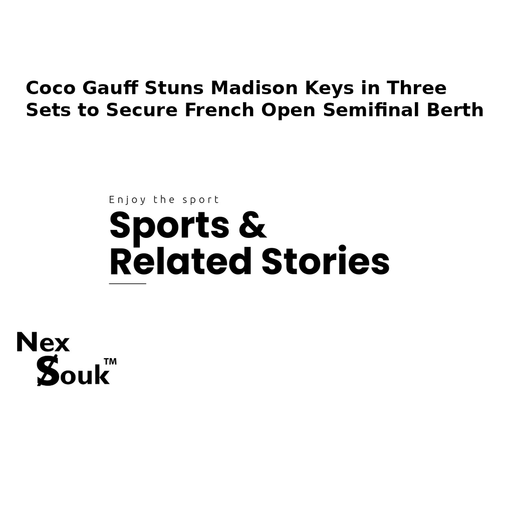 Coco Gauff Stuns Madison Keys in Three Sets to Secure French Open ...