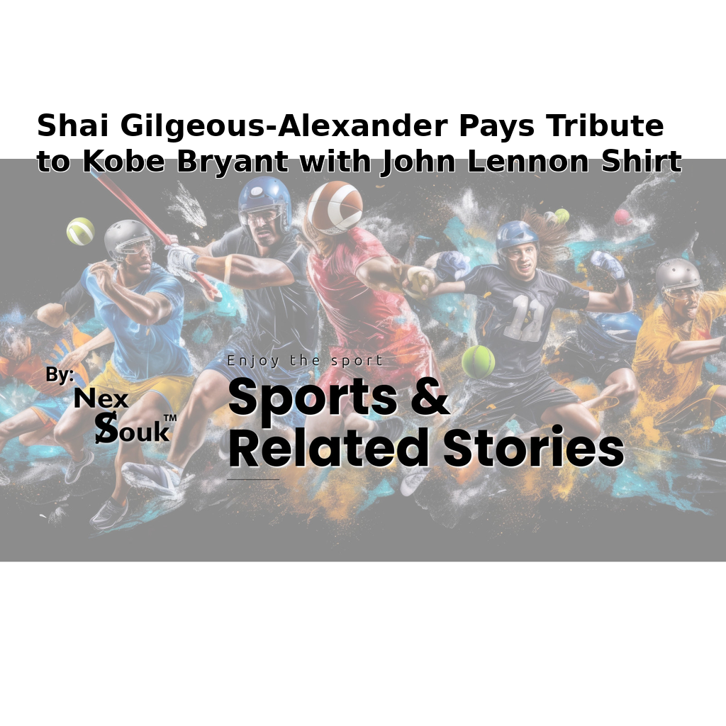 Shai Gilgeous-Alexander Pays Tribute to Kobe Bryant with John Lennon ...
