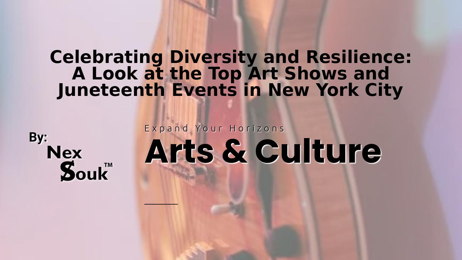 Celebrating Diversity and Resilience: A Look at the Top Art Shows and Juneteenth Events in New ...
