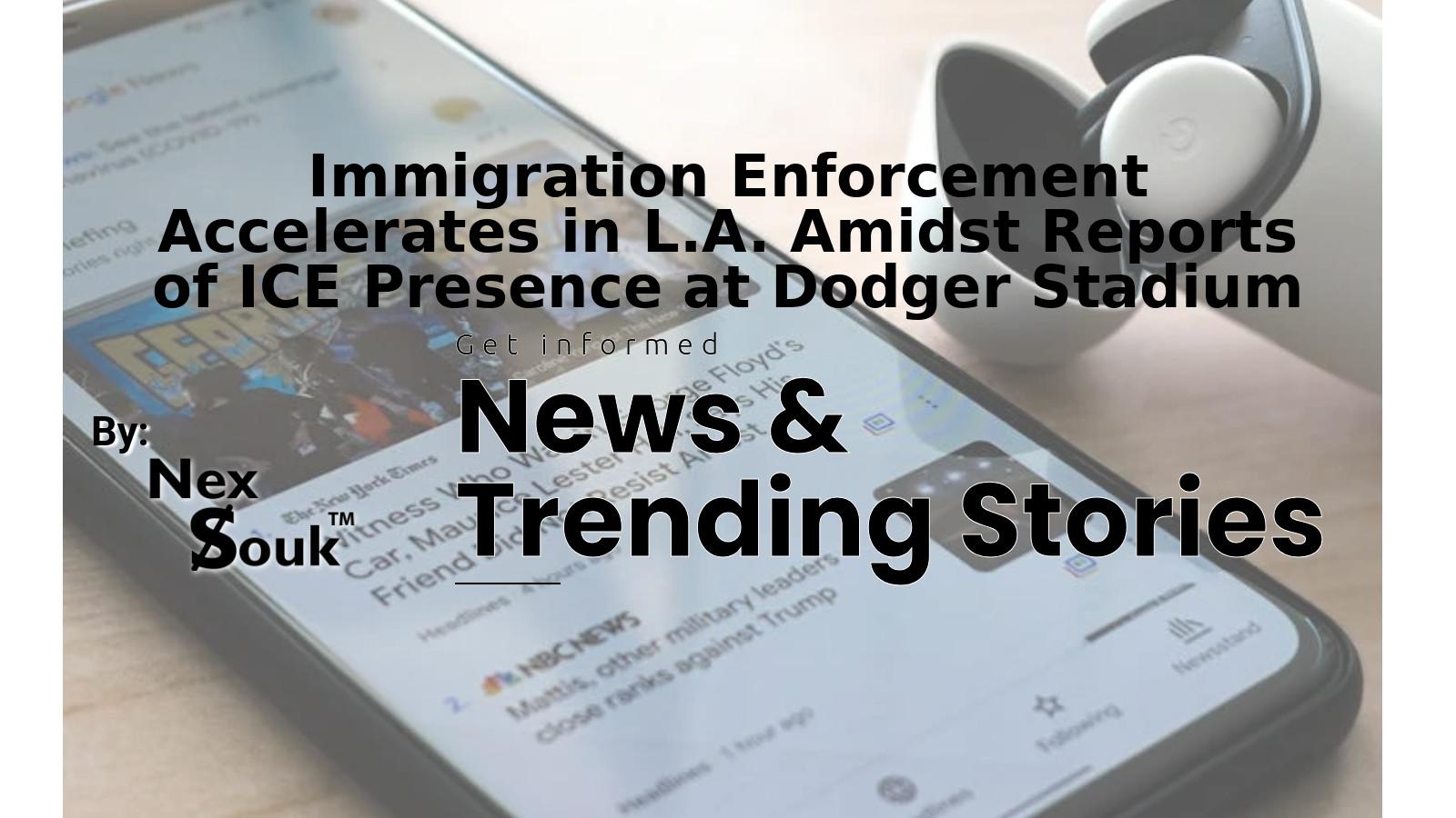 Immigration Enforcement Accelerates in L.A. Amidst Reports of ICE ...