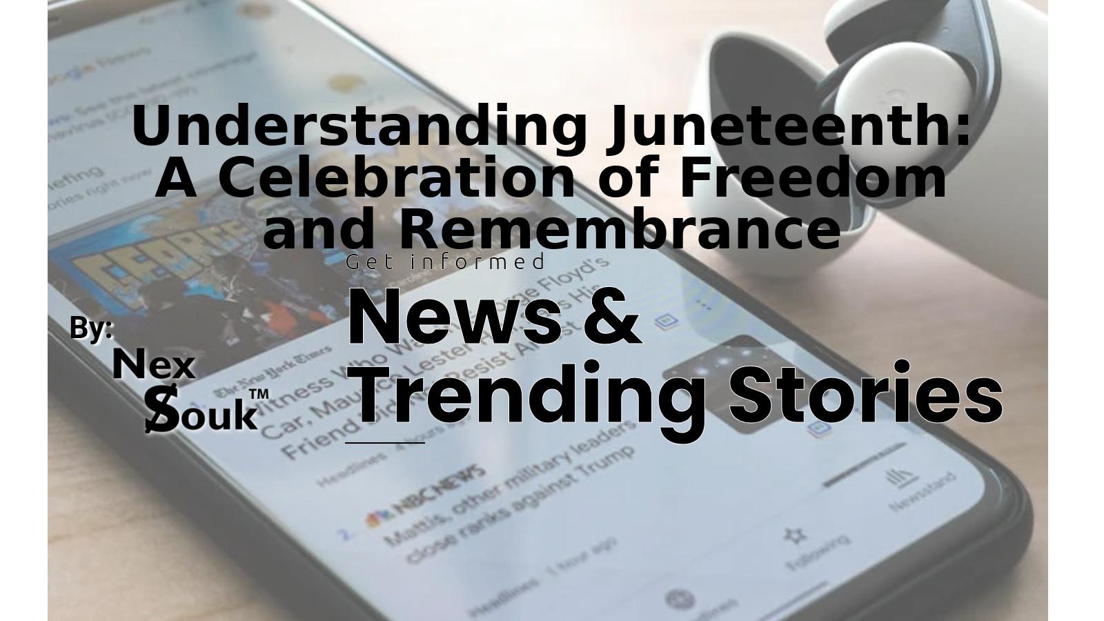 Understanding Juneteenth: A Celebration of Freedom and Remembrance ...