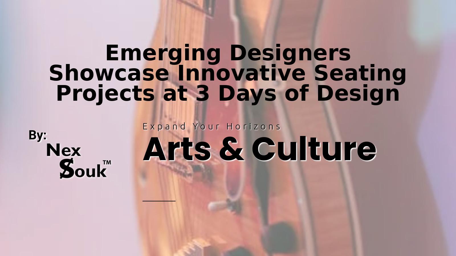 Emerging Designers Showcase Innovative Seating Projects at 3 Days of ...