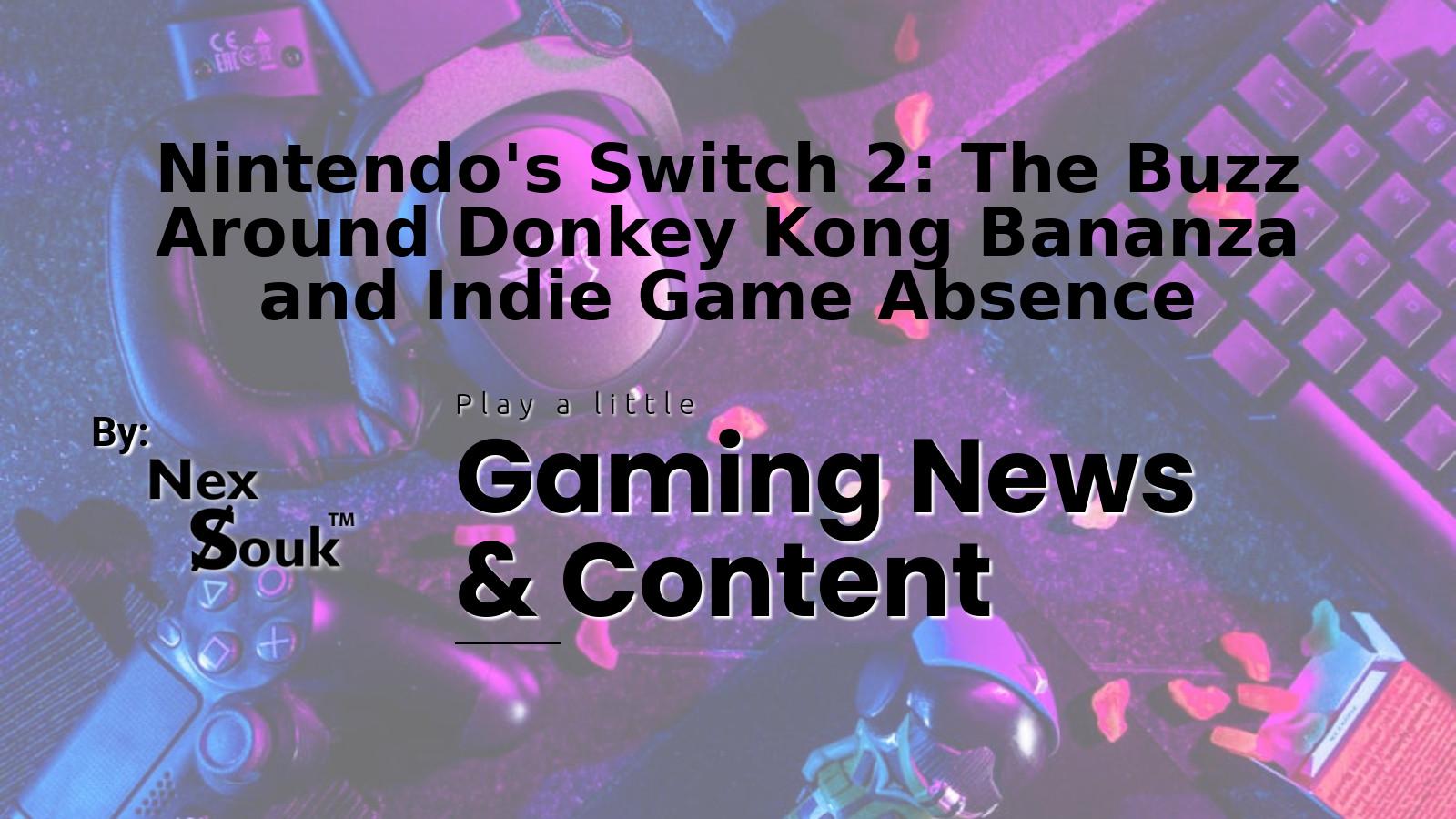Nintendo’s Switch 2: The Buzz Around Donkey Kong Bananza and Indie Game Absence | nexsouk.com