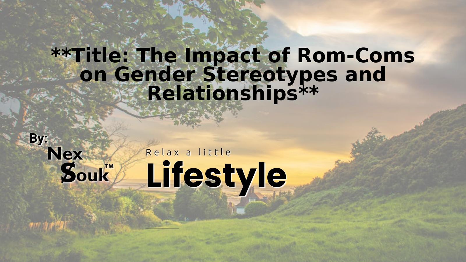 **Title: The Impact of Rom-Coms on Gender Stereotypes and Relationships ...