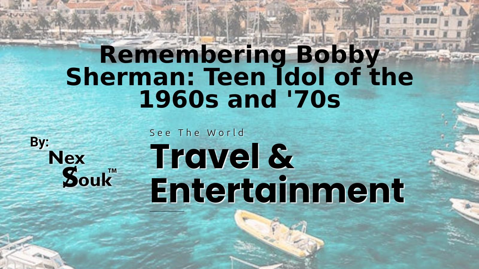 Remembering Bobby Sherman: Teen Idol of the 1960s and ’70s | nexsouk.com