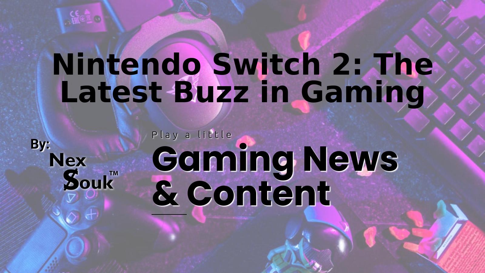 Nintendo Switch 2: The Latest Buzz in Gaming | nexsouk.com