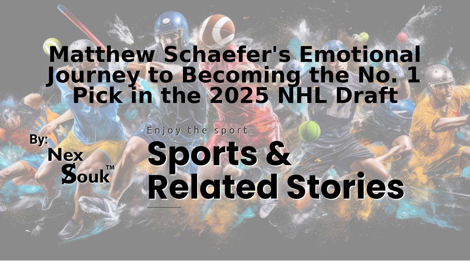 Matthew Schaefer’s Emotional Journey to Becoming the No. 1 Pick in the ...