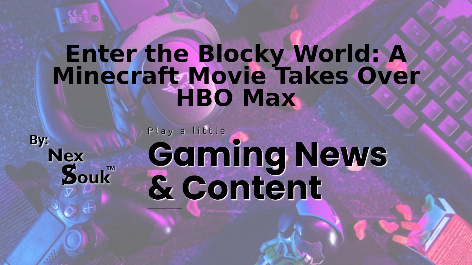 Enter the Blocky World: A Minecraft Movie Takes Over HBO Max | nexsouk.com