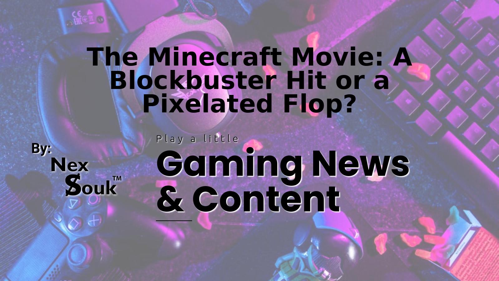 The Minecraft Movie: A Blockbuster Hit or a Pixelated Flop? | nexsouk.com