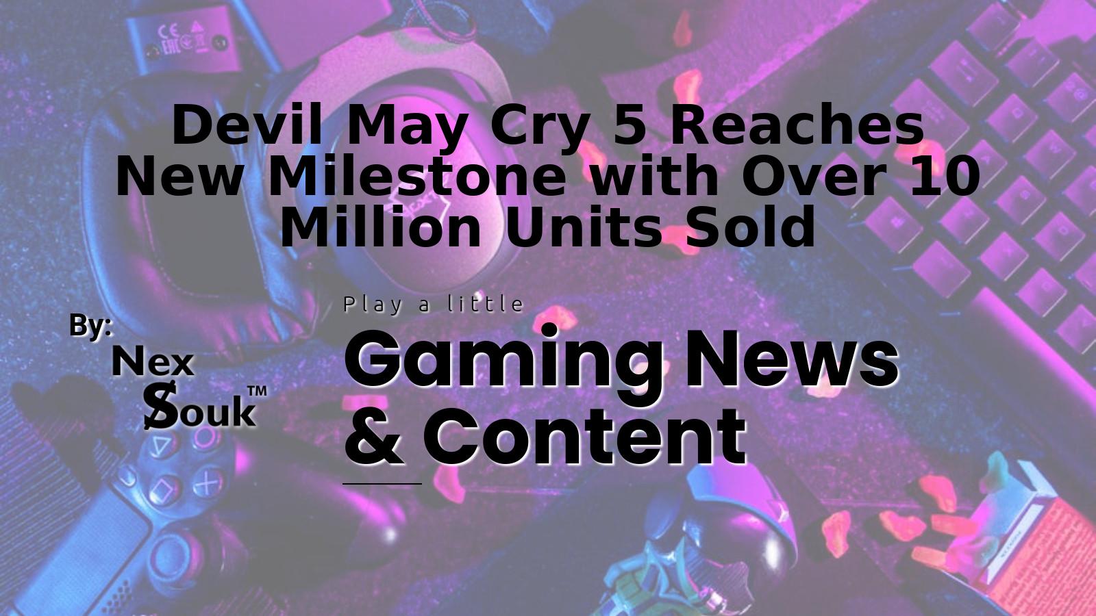 Devil May Cry 5 Reaches New Milestone with Over 10 Million Units Sold ...