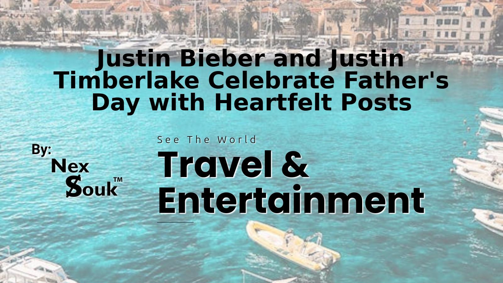 Justin Bieber and Justin Timberlake Celebrate Father’s Day with ...