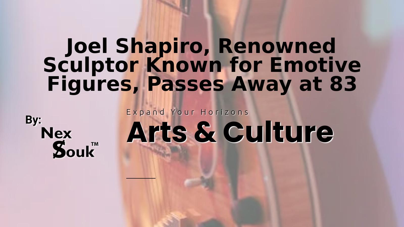 Joel Shapiro, Renowned Sculptor Known for Emotive Figures, Passes Away ...