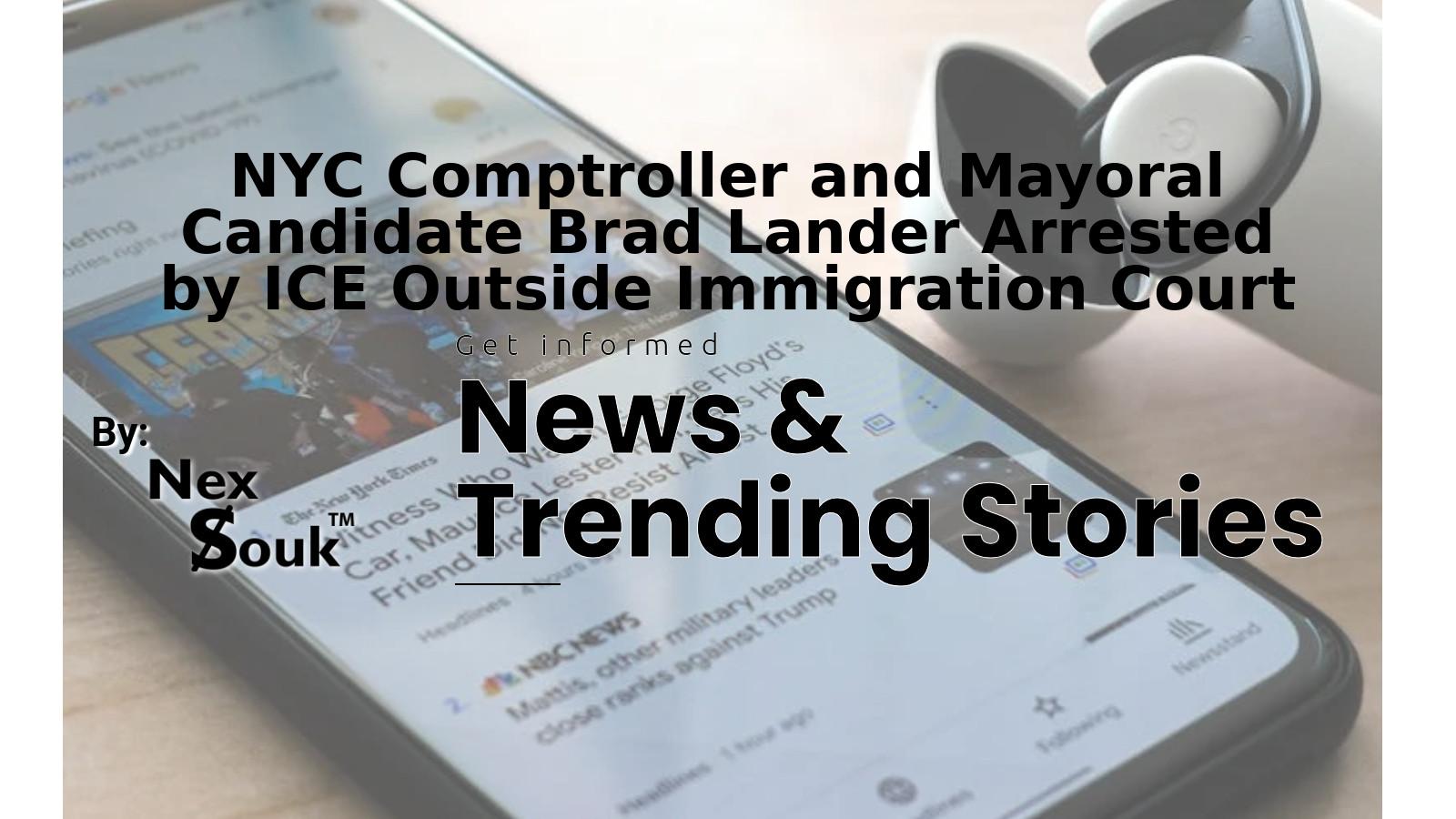 NYC Comptroller and Mayoral Candidate Brad Lander Arrested by ICE ...