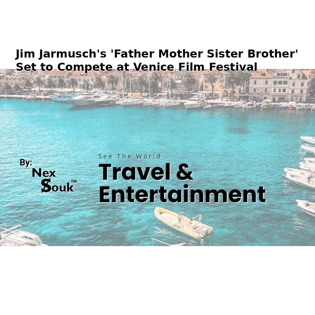 Jim Jarmusch’s ‘Father Mother Sister Brother’ Set to Compete at Venice ...