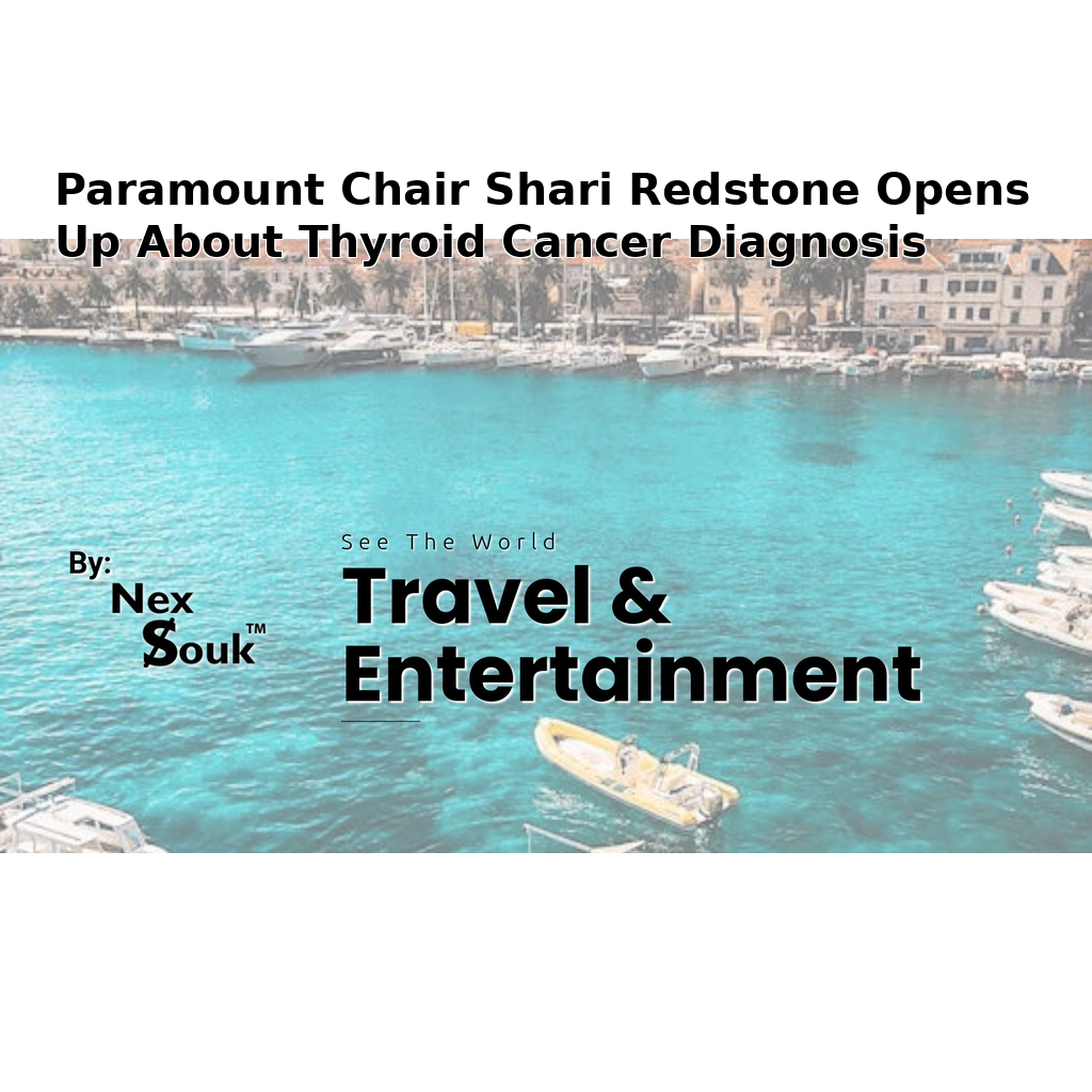 Paramount Chair Shari Redstone Opens Up About Thyroid Cancer Diagnosis ...