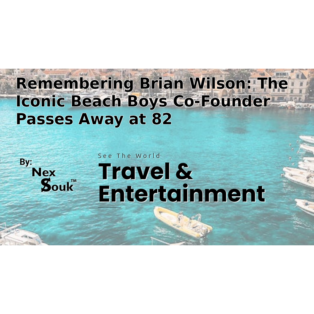 Remembering Brian Wilson: The Iconic Beach Boys Co-Founder Passes Away at 82 | nexsouk.com