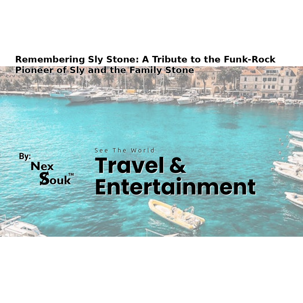 Remembering Sly Stone: A Tribute to the Funk-Rock Pioneer of Sly and the Family Stone | nexsouk.com