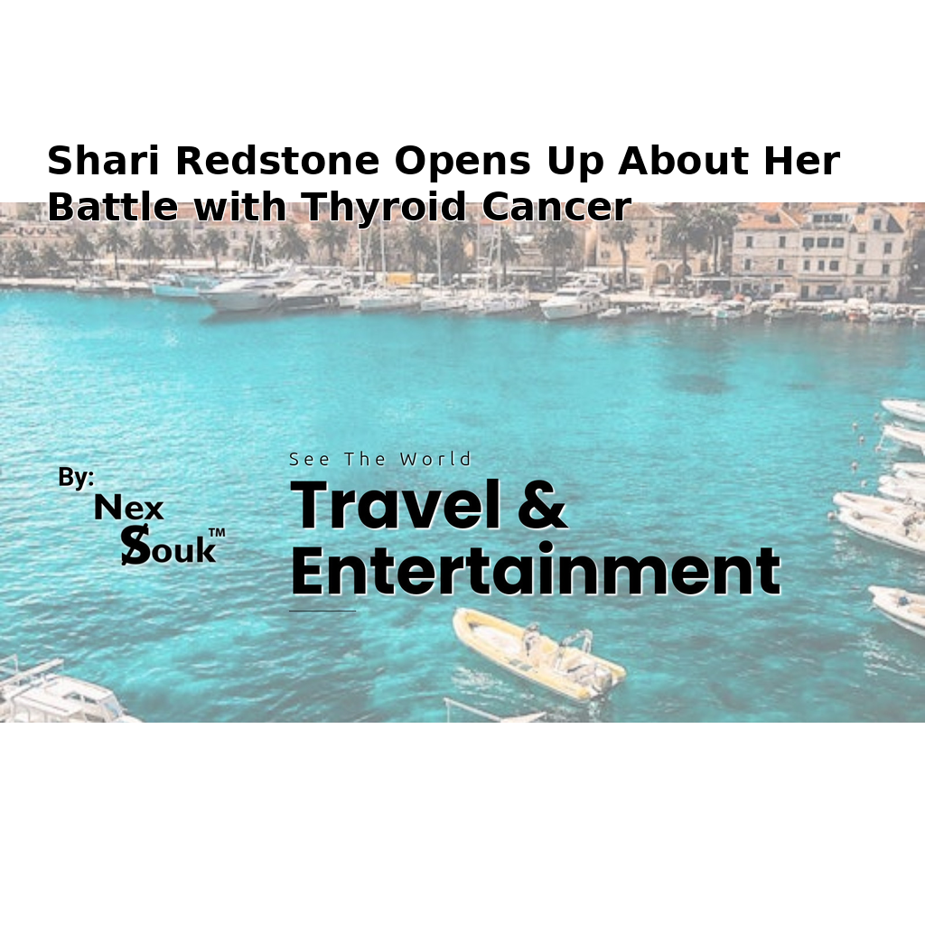 Shari Redstone Opens Up About Her Battle with Thyroid Cancer - nexsouk.com