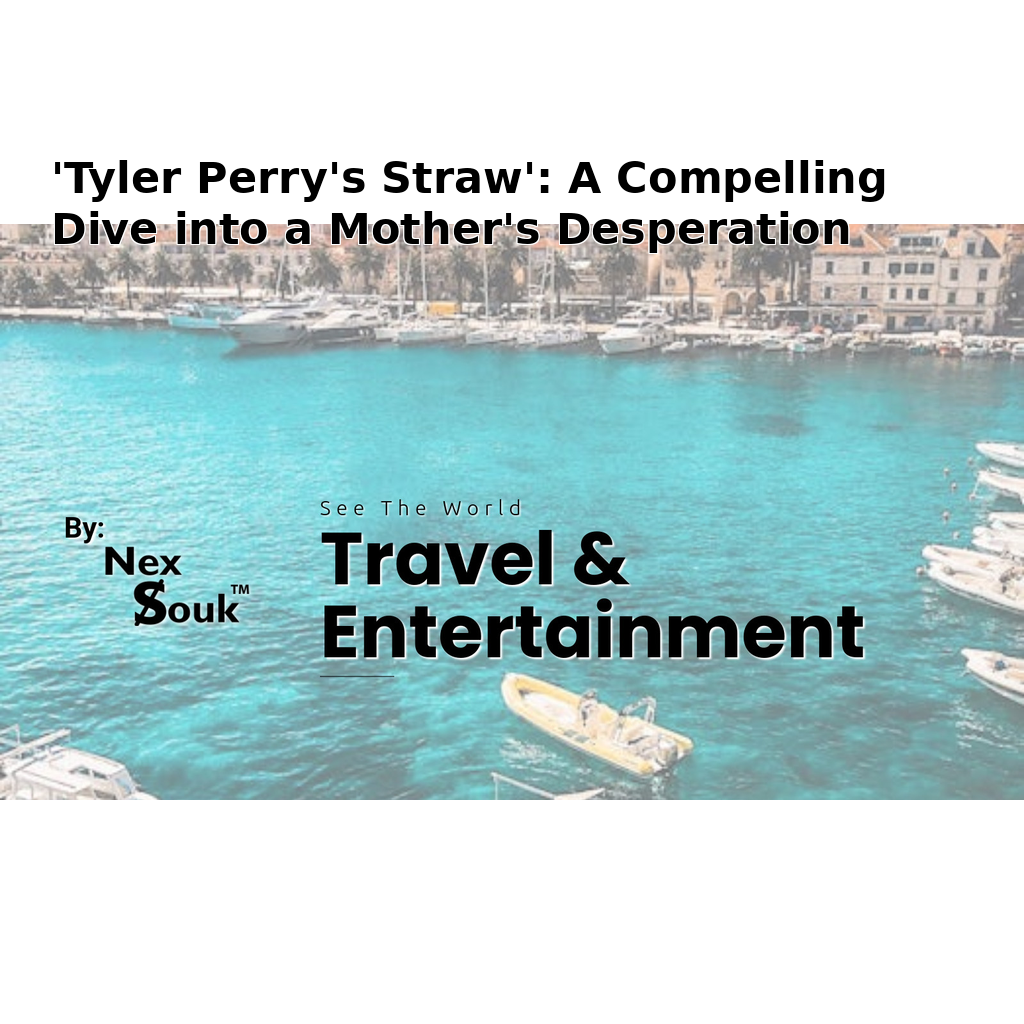 'Tyler Perry's Straw': A Compelling Dive into a Mother's Desperation - nexsouk.com