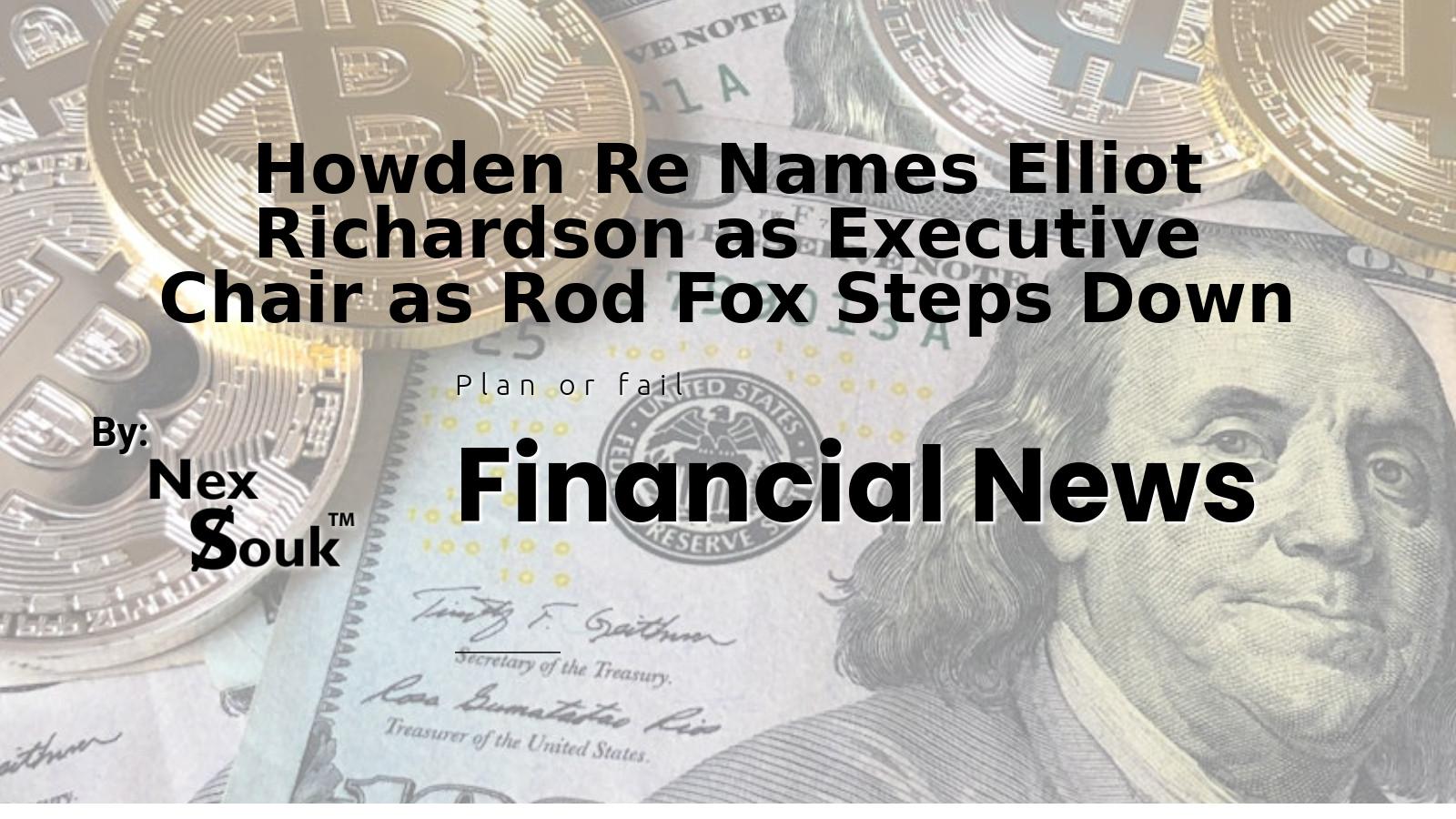 Howden Re Names Elliot Richardson as Executive Chair as Rod Fox Steps ...